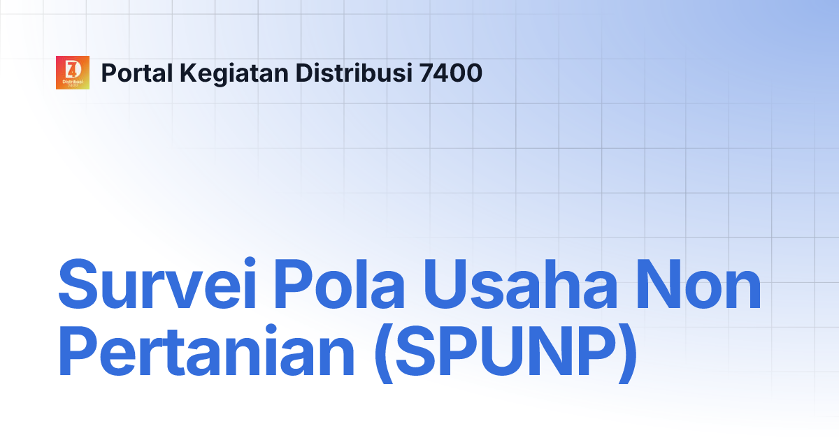 Survei Pola Usaha Non Pertanian (SPUNP) | Portal Kegiatan Distribusi 7400